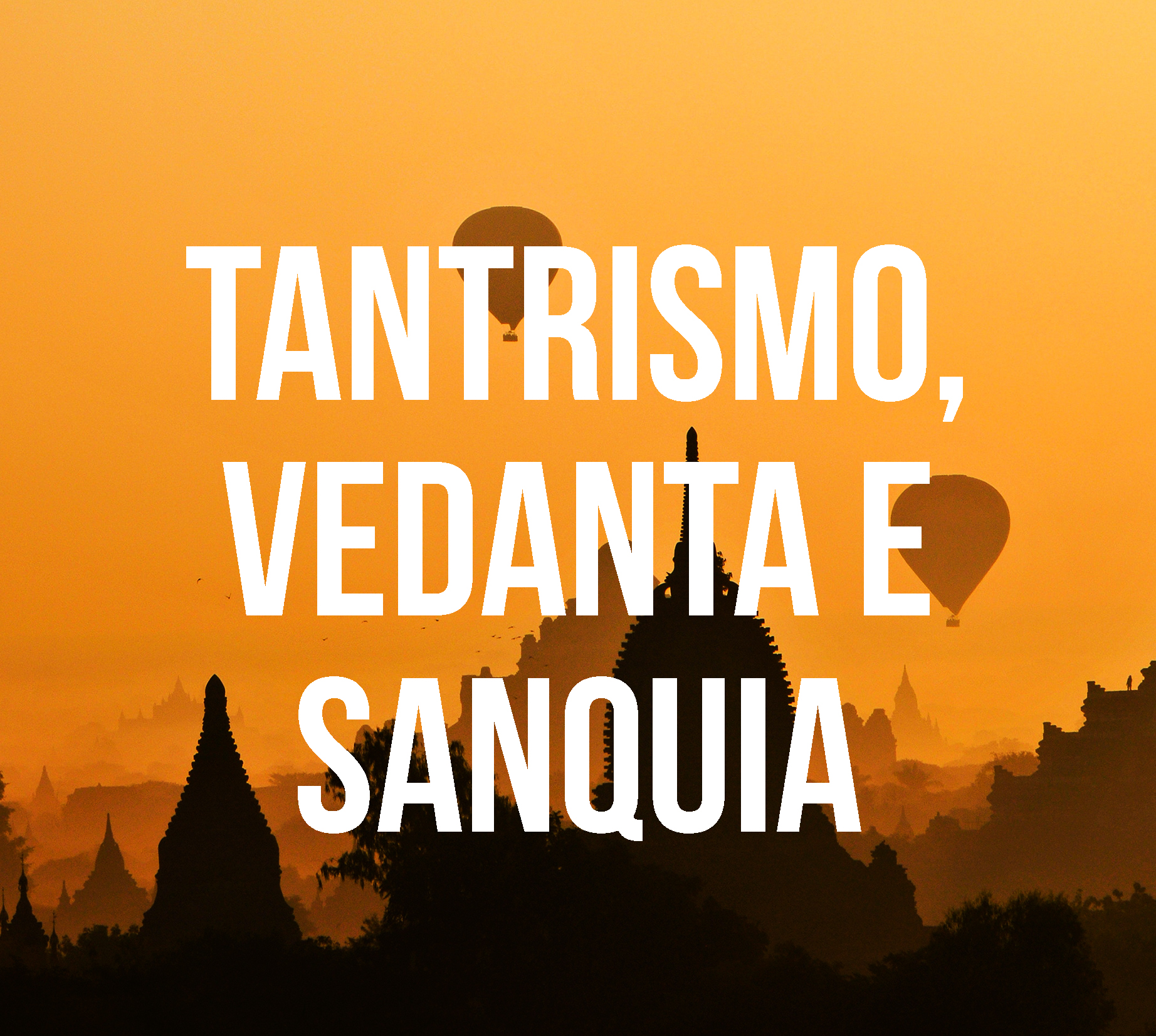 Tantrismo, Vedanta e Sanquia | ALBA